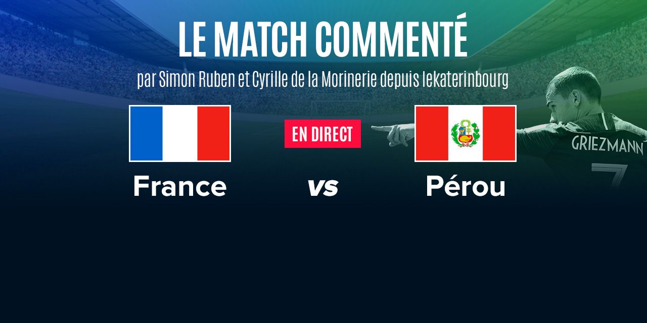 LIVE RADIO - Ecoutez France-Pérou commenté par nos envoyés spéciaux en ...